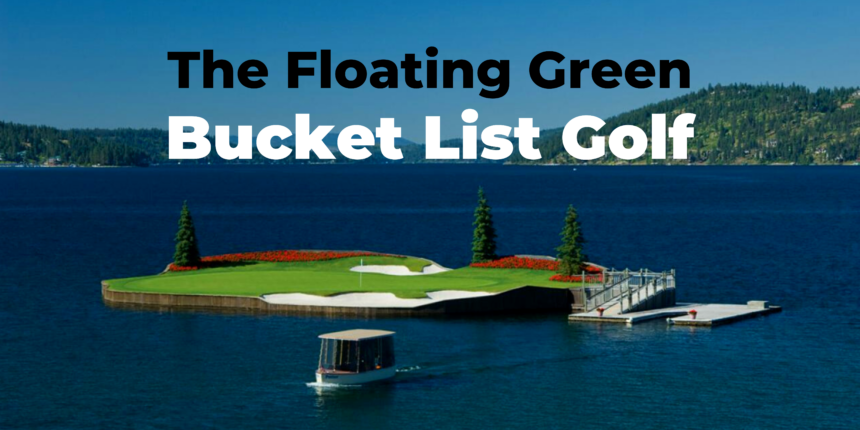The Floating Green - Bucket List Golf - GolfPlayed