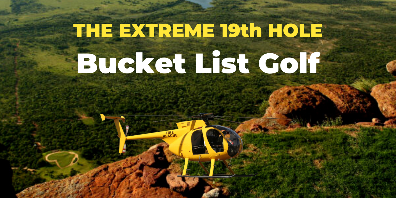 The Extreme 19th Hole - Bucket List Golf - GolfPlayed