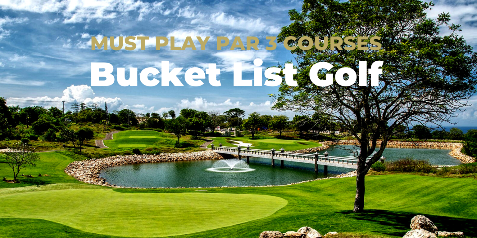 6 Must Play Par 3 Courses - Bucket List Golf - GolfPlayed